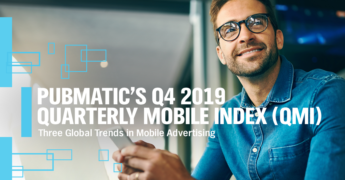 The Next Wave of Mobile Advertising | PubMatic QMI Q4 2019 Report
