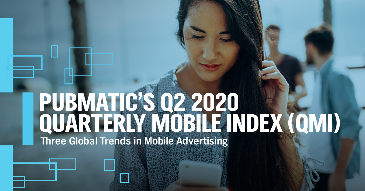 Three Global Trends In Mobile Advertising | PubMatic QMI Q2 2020 Report