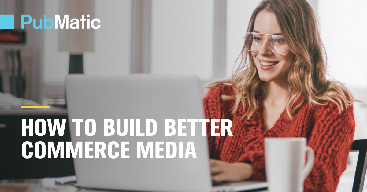How to Build Better Commerce Media | PubMatic Blog