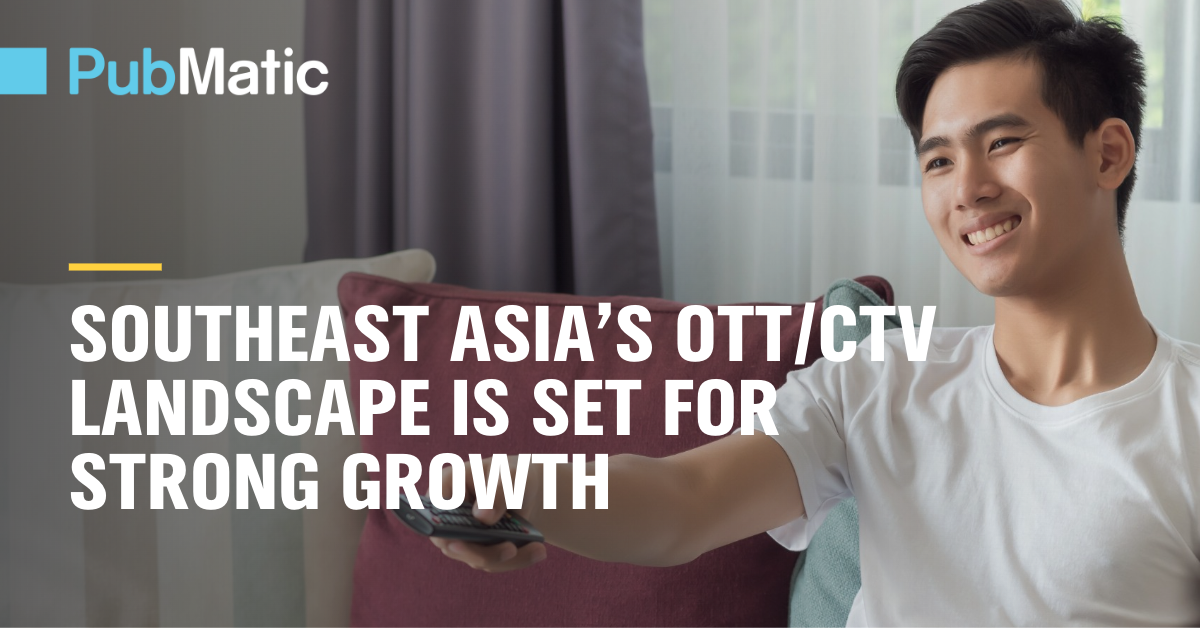 Southeast Asia’s OTT/CTV Landscape is Set for Strong Growth | PubMatic Blog