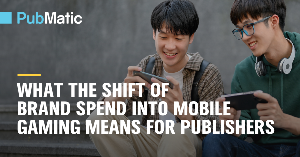 What the Shift of Brand Spend into Mobile Gaming Means for Publishers ...
