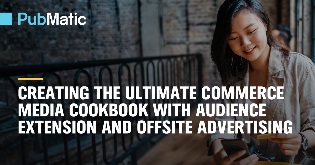 Creating the Ultimate Commerce Media Cookbook with Audience Extension ...