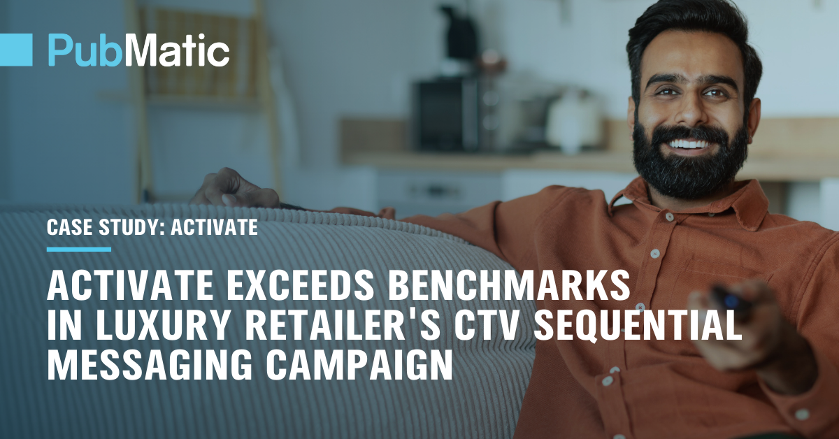 Activate Exceeds Benchmarks in Luxury Retailer's CTV Sequential Messaging Campaign | PubMatic