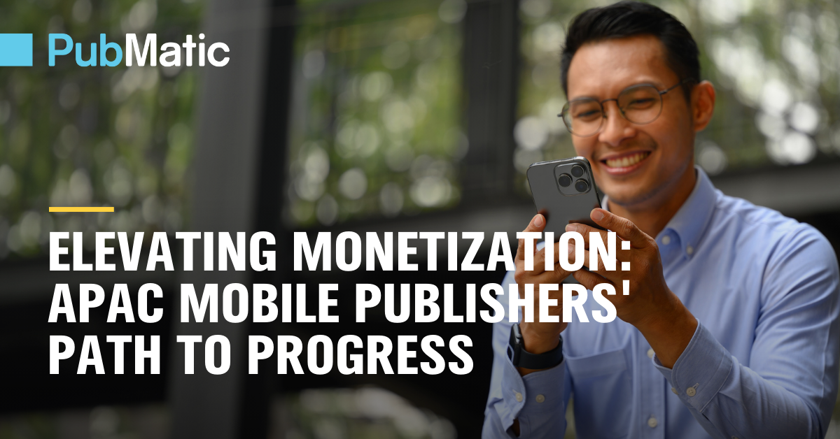 Elevating Monetization: APAC Mobile Publishers’ Path to Progress ...