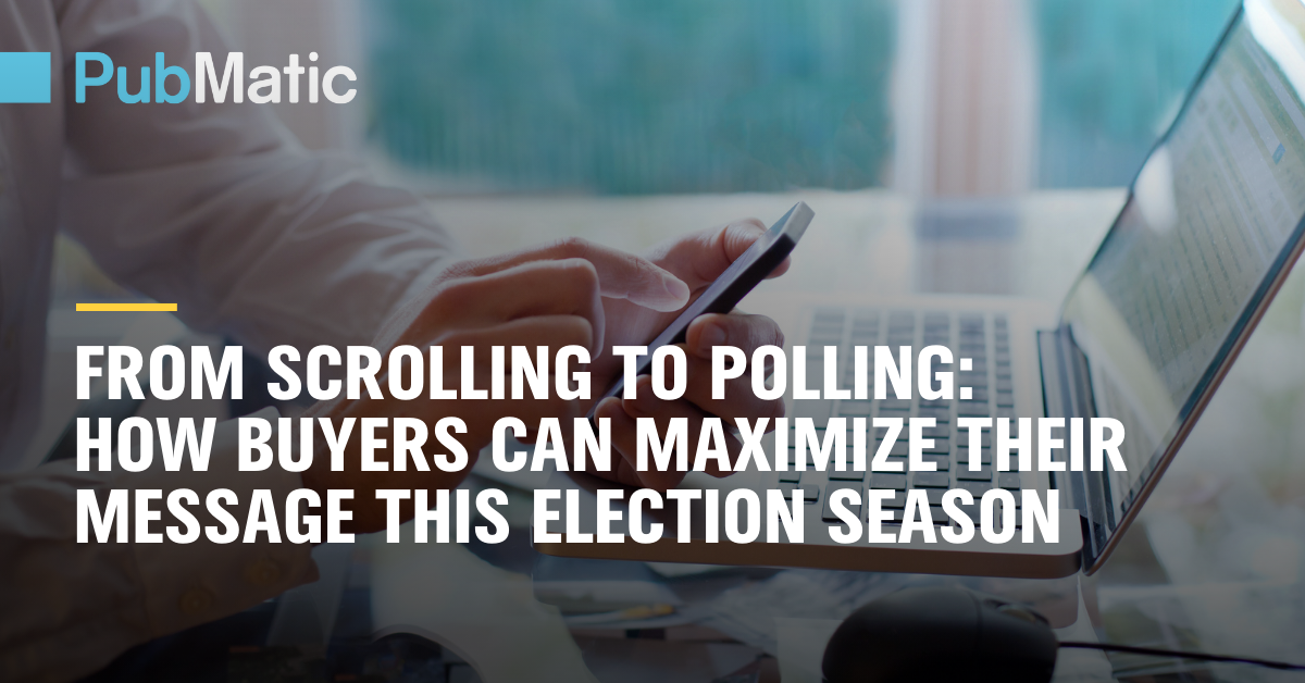 Election Advertising: Maximize Your Message | PubMatic Blog