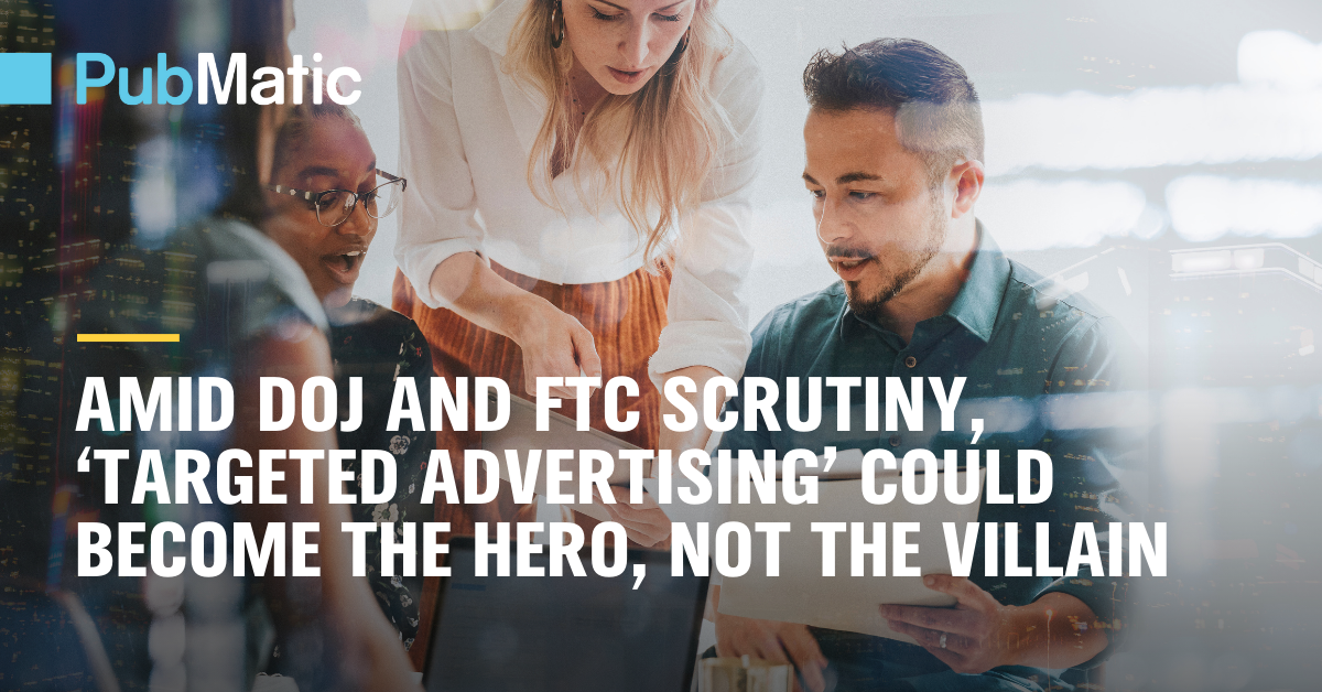 Targeted Advertising, the DOJ, & the FTC | PubMatic Blog