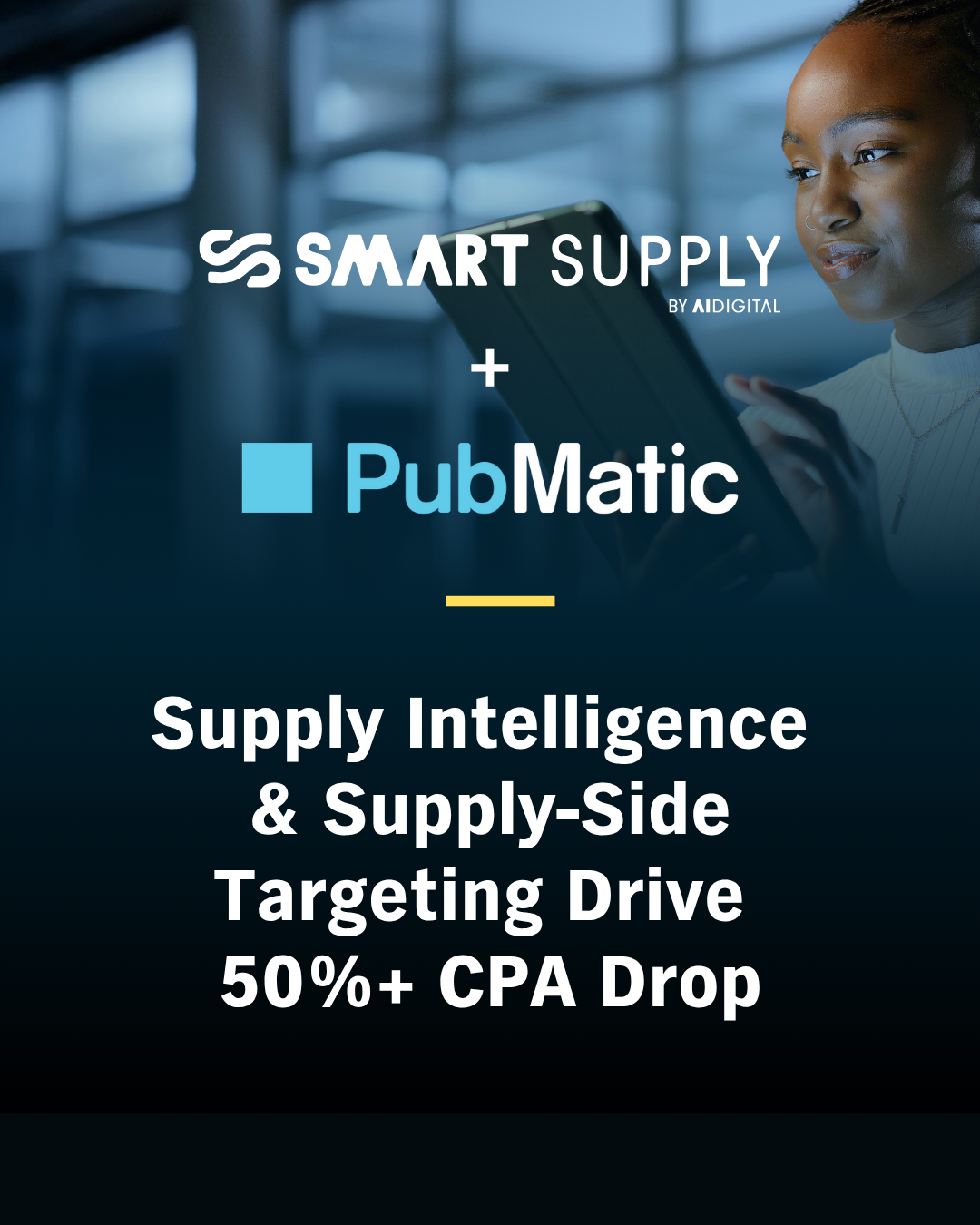 Achieving a 50%+ Reduction in CPA through Strategic Supply Intelligence ...